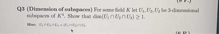 Solved Q3 (Dimension of subspaces) For some field K let U1, | Chegg.com
