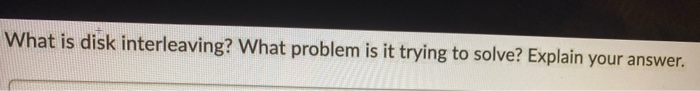 Solved What is disk interleaving? What problem is it trying | Chegg.com