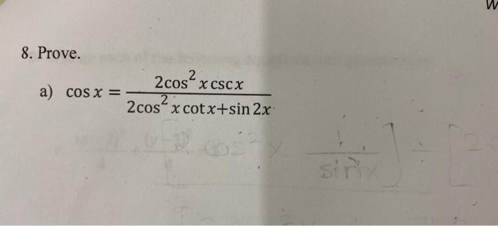 Solved W 8. Prove. 2 2cos“ xcscx a) cos x = 2 2 cos' x | Chegg.com
