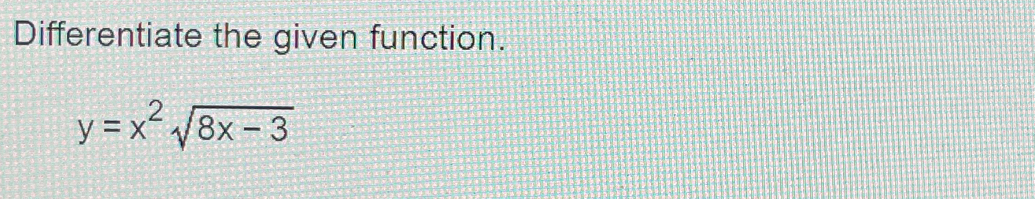 Solved Differentiate the given function.y=x28x-32 | Chegg.com
