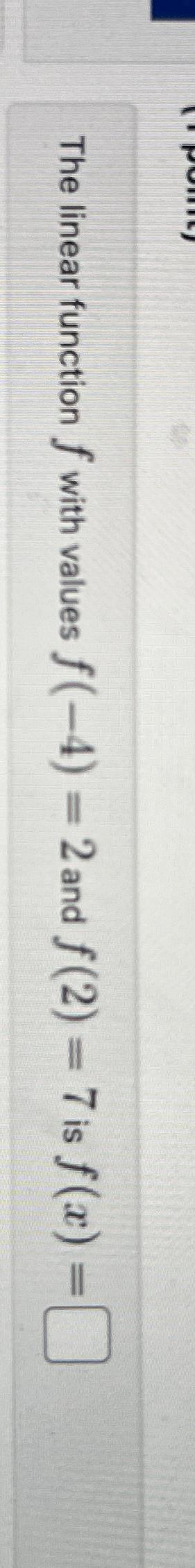 Solved The linear function f ﻿with values f(-4)=2 ﻿and | Chegg.com