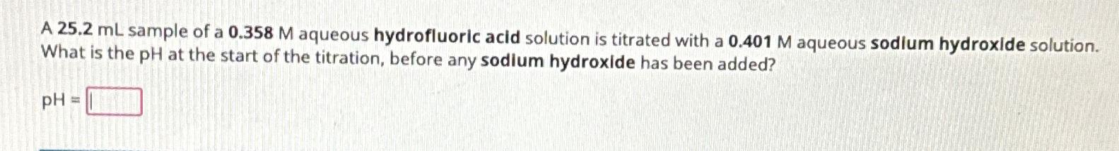 Solved A 25.2mL ﻿sample of a 0.358M ﻿aqueous hydrofluoric | Chegg.com