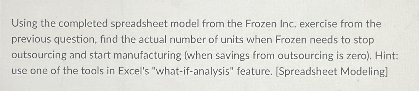 Solved Using the completed spreadsheet model from the Frozen | Chegg.com