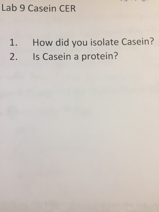 Solved Lab 9 Casein CER 1. 2. How did you isolate Casein? Is | Chegg.com