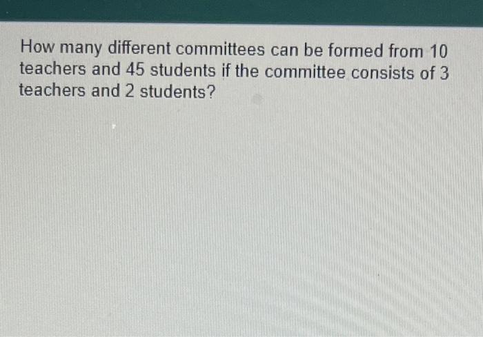 Solved How many different committees can be formed from 10 | Chegg.com