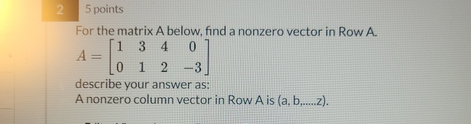 Solved 5 ﻿pointsFor the matrix A below, find a nonzero | Chegg.com