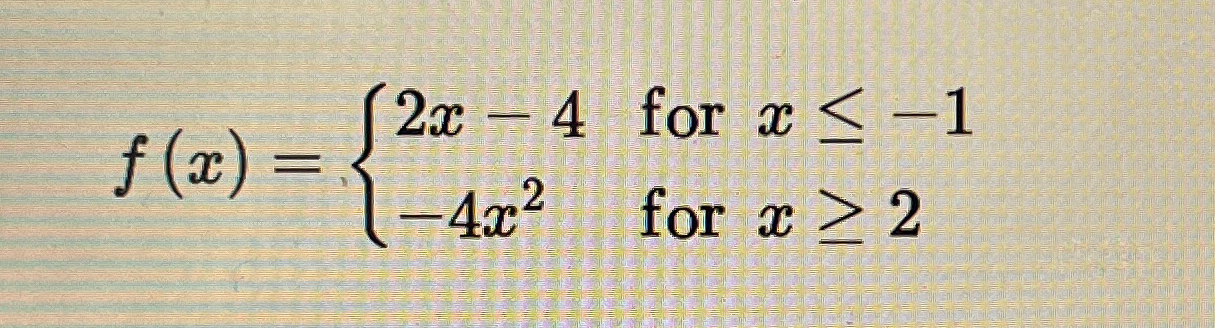 Solved f(x)={2x-4 for x≤-1-4x2 for x≥2 | Chegg.com