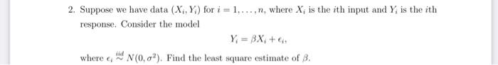 Solved 2. Suppose we have data (Xi,Yi) for i=1…,n, where Xi | Chegg.com
