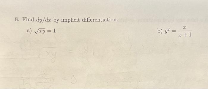Solved 8. Find dy/dx by implicit differentiation. a) xy=1 b) | Chegg.com