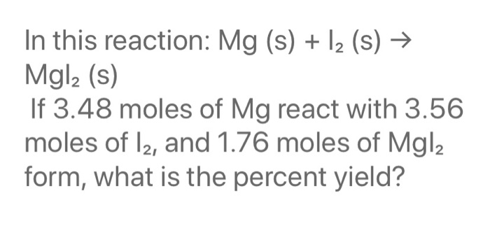 Solved In this reaction: Mg (s) + 12 (s) → Mgl2 (s) If 3.48 | Chegg.com