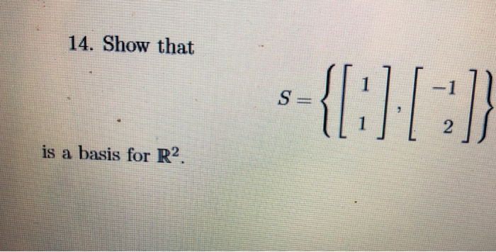Solved 14. Show that S = -{[:[:)] is a basis for R2. | Chegg.com