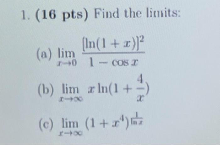 Solved 1. (16 pts) Find the limits: (ln(1 + x)) (a) lim 1 0 | Chegg.com