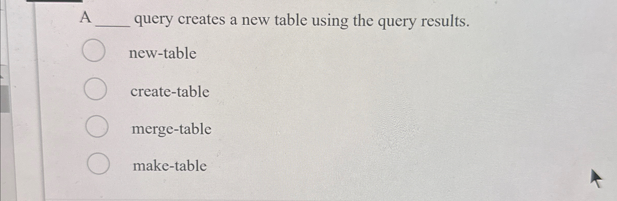 Solved A q, ﻿query creates a new table using the query | Chegg.com