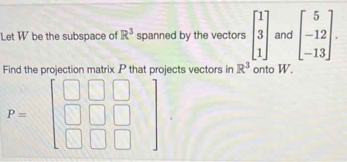 Solved Let W be the subspace of R3 spanned by the vectors | Chegg.com