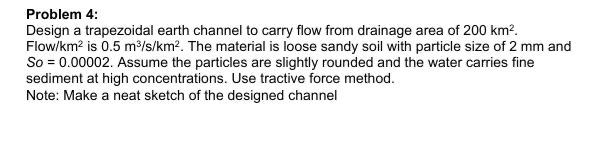 Solved Problem 4: Design a trapezoidal earth channel to | Chegg.com