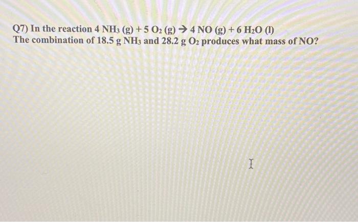 Solved Q7) In the reaction 4NH3( g)+5O2( g)→4NO(g)+6H2O (l) | Chegg.com