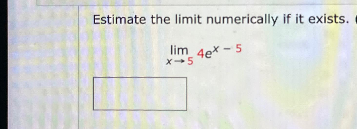 Solved Estimate the limit numerically if it | Chegg.com