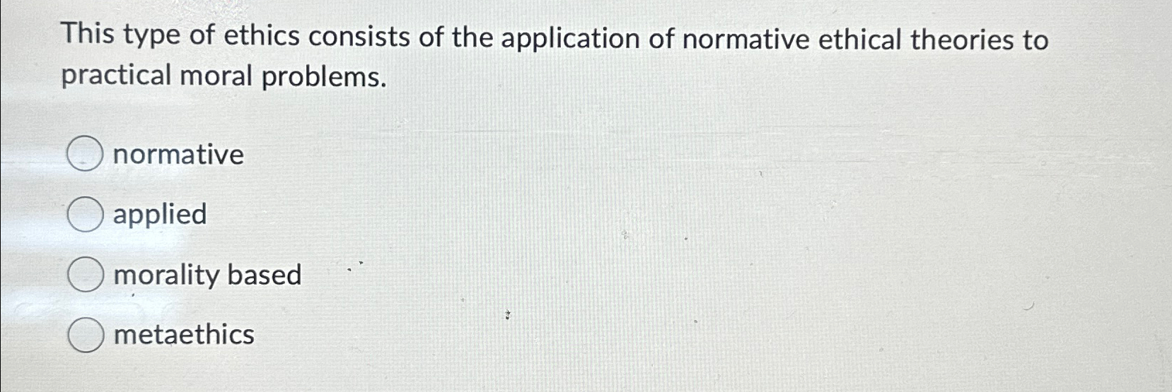 Solved This type of ethics consists of the application of | Chegg.com