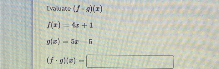 Solved Evaluate (f .g)(2) f(x) = 4x + 1 g(x) = 5x – 5 | Chegg.com