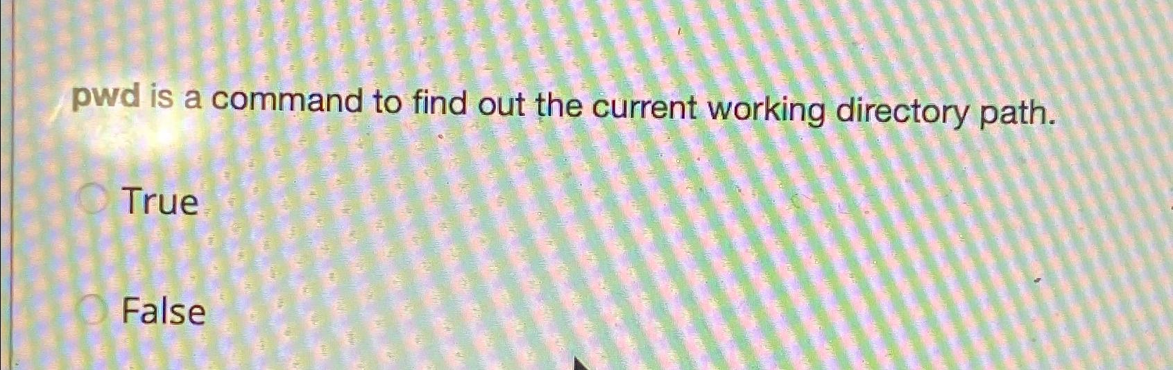 Solved pwd is a command to find out the current working | Chegg.com