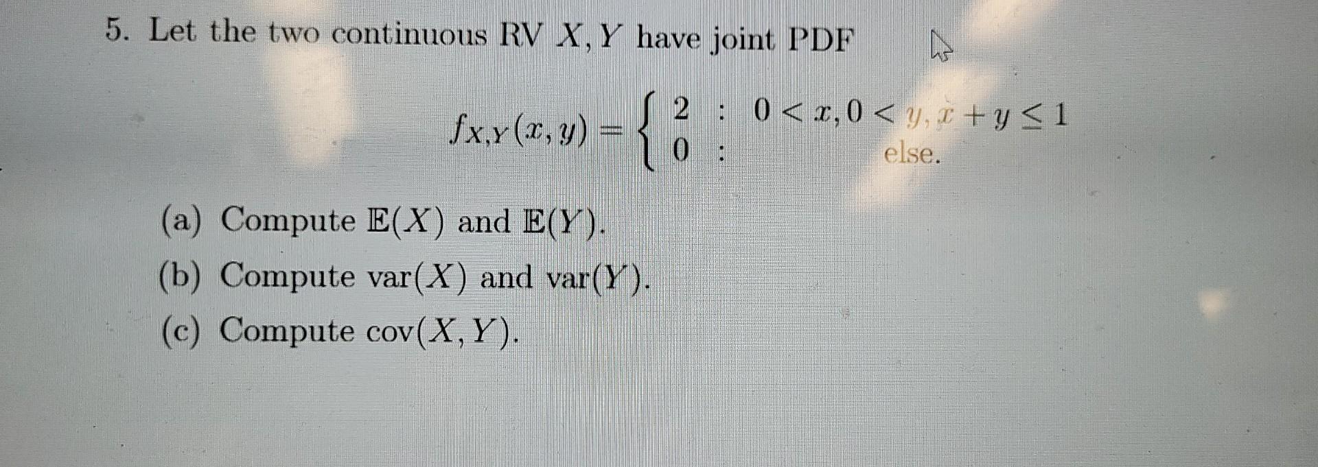 Solved 5. Let the two continuous RV X,Y have joint PDF | Chegg.com