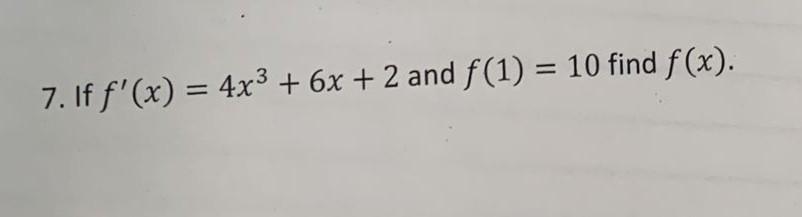 Solved 7. If f′(x)=4x3+6x+2 and f(1)=10 find f(x). | Chegg.com