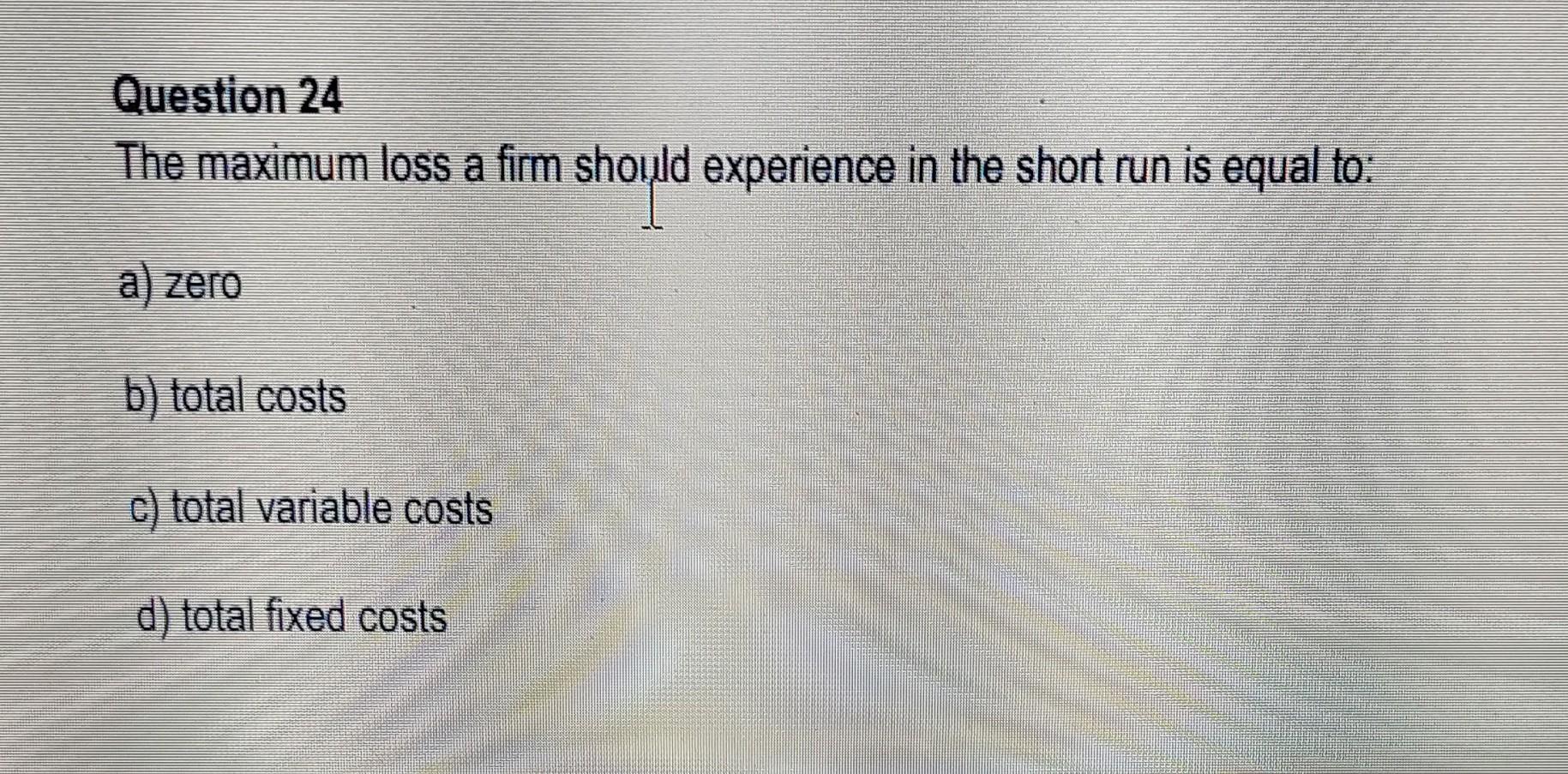 Solved Question 24 The maximum loss a firm should experience | Chegg.com