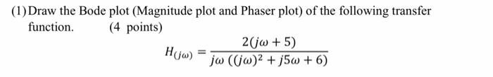 Solved (1) Draw the Bode plot (Magnitude plot and Phaser | Chegg.com
