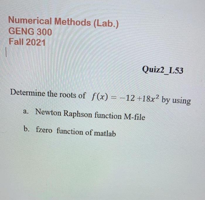 Solved Numerical Methods (Lab.) GENG 300 Fall 2021 Quiz2_L53 | Chegg.com