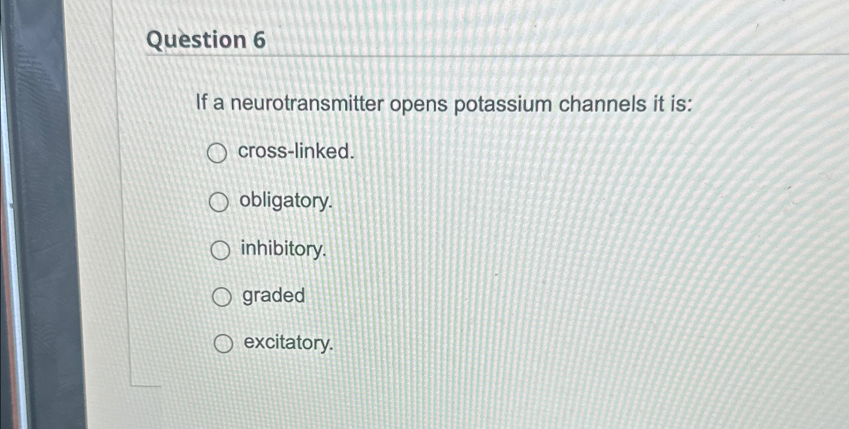 Solved Question 6If a neurotransmitter opens potassium | Chegg.com