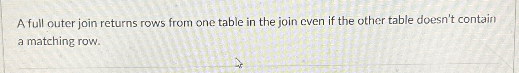 Solved A full outer join returns rows from one table in the | Chegg.com