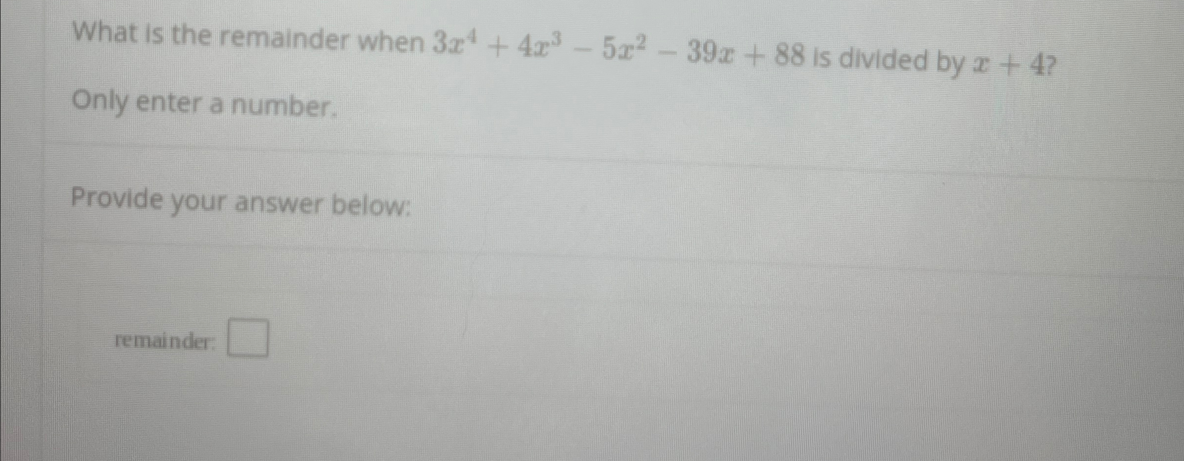 Solved What is the remainder when 3x4+4x3-5x2-39x+88 ﻿is | Chegg.com