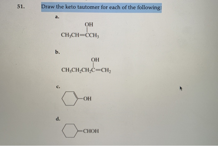 Solved 51. Draw the keto tautomer for each of the following: | Chegg.com
