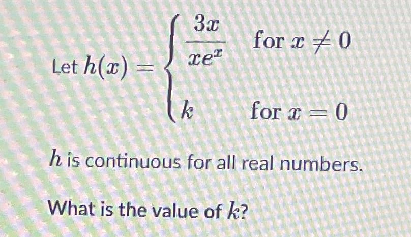 Solved Let h(x)={3xxex for x≠0k for x=0h ﻿is continuous for | Chegg.com