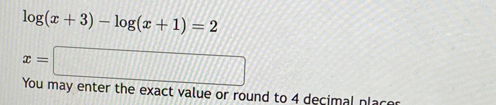 Solved log(x+3)-log(x+1)=2x=You may enter the exact value or | Chegg.com