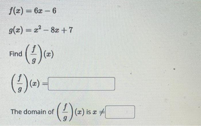 Solved f(x)=6x−6g(x)=x2−8x+7 Find (gf)(x)(gf)(x)= The domain | Chegg.com