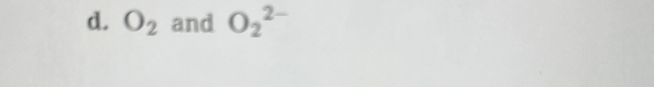 Solved d. O2 ﻿and O22- ﻿Do they have the same multiplicity | Chegg.com