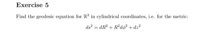 Solved Exercise 5 Find the geodesic equation for R3 in | Chegg.com