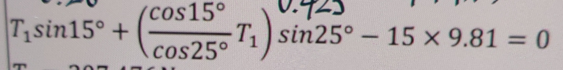 Solved T1sin15°+(cos15°cos25°T1)sin25°-15×9.81=0 | Chegg.com