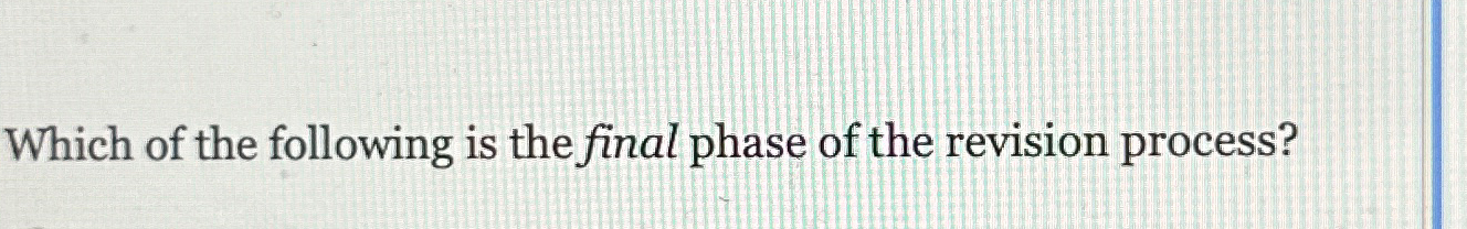 Solved Which of the following is the final phase of the | Chegg.com
