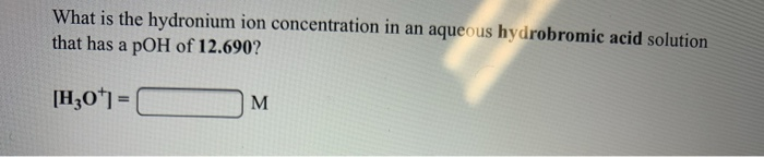 Solved What is the hydronium ion concentration in an aqueous | Chegg.com