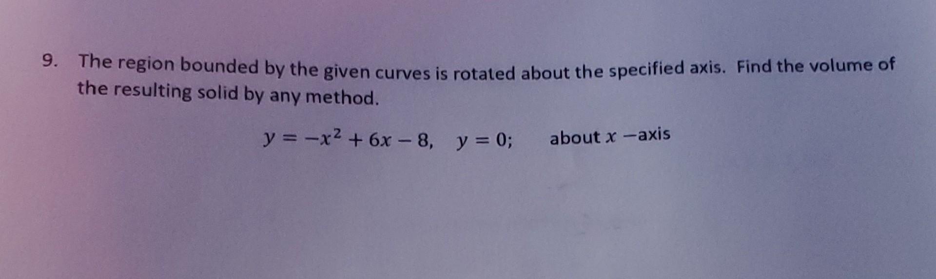 Solved 9. The region bounded by the given curves is rotated | Chegg.com