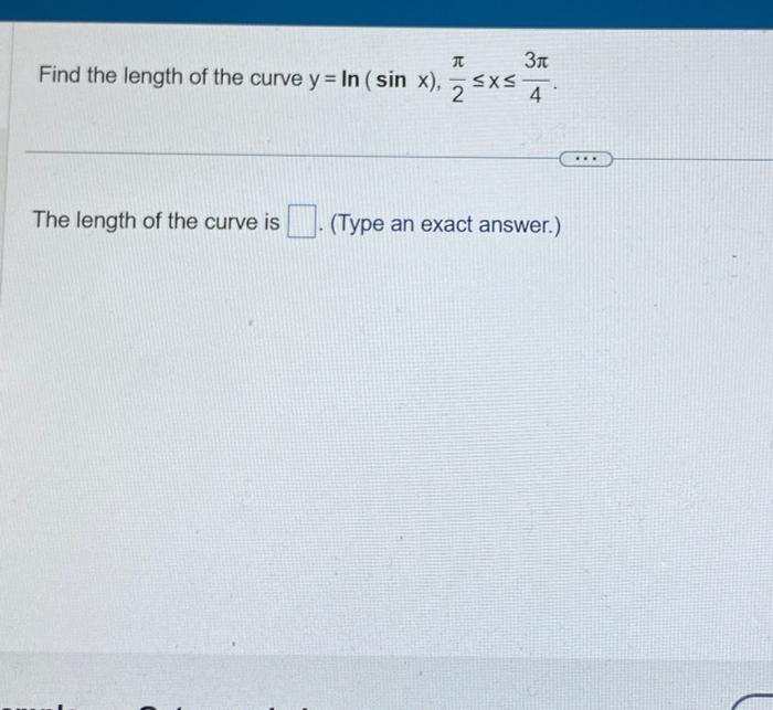 Solved Find the length of the curve y=ln(sinx),2π≤x≤43π. The | Chegg.com
