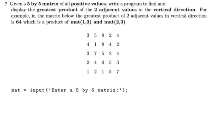 Solved 7. Given a 5 by 5 matrix of all positive values, | Chegg.com