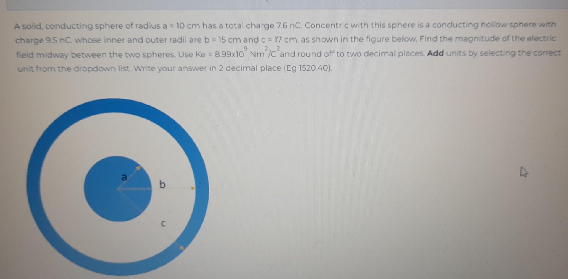 Solved A solid, conducting sphere of radius a =10 cm has a | Chegg.com