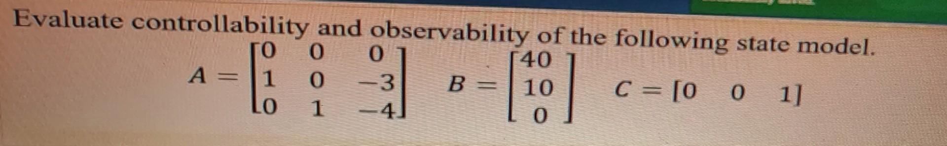 Solved Evaluate controllability and observability of the | Chegg.com