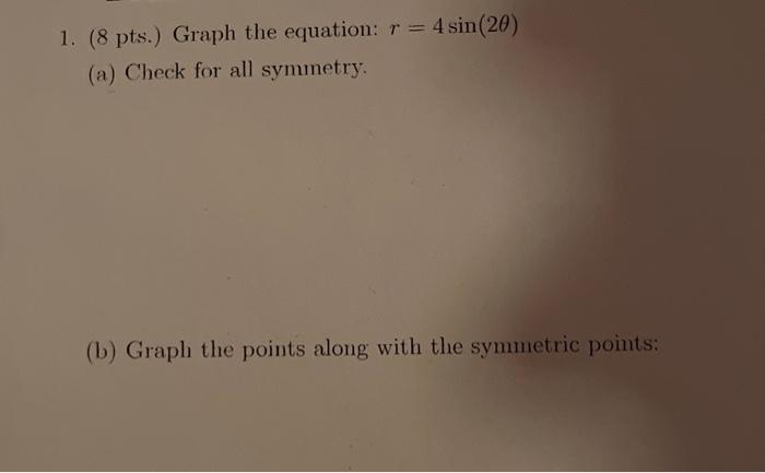 Solved 1. ( 8 pts.) Graph the equation: r=4sin(2θ) (a) Check | Chegg.com