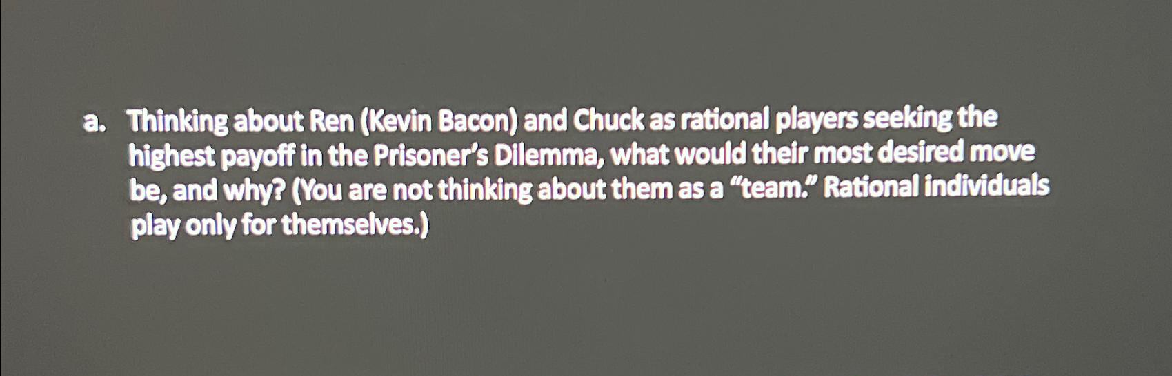 Solved a. ﻿Thinking about Ren (Kevin Bacon) ﻿and Chuck as | Chegg.com