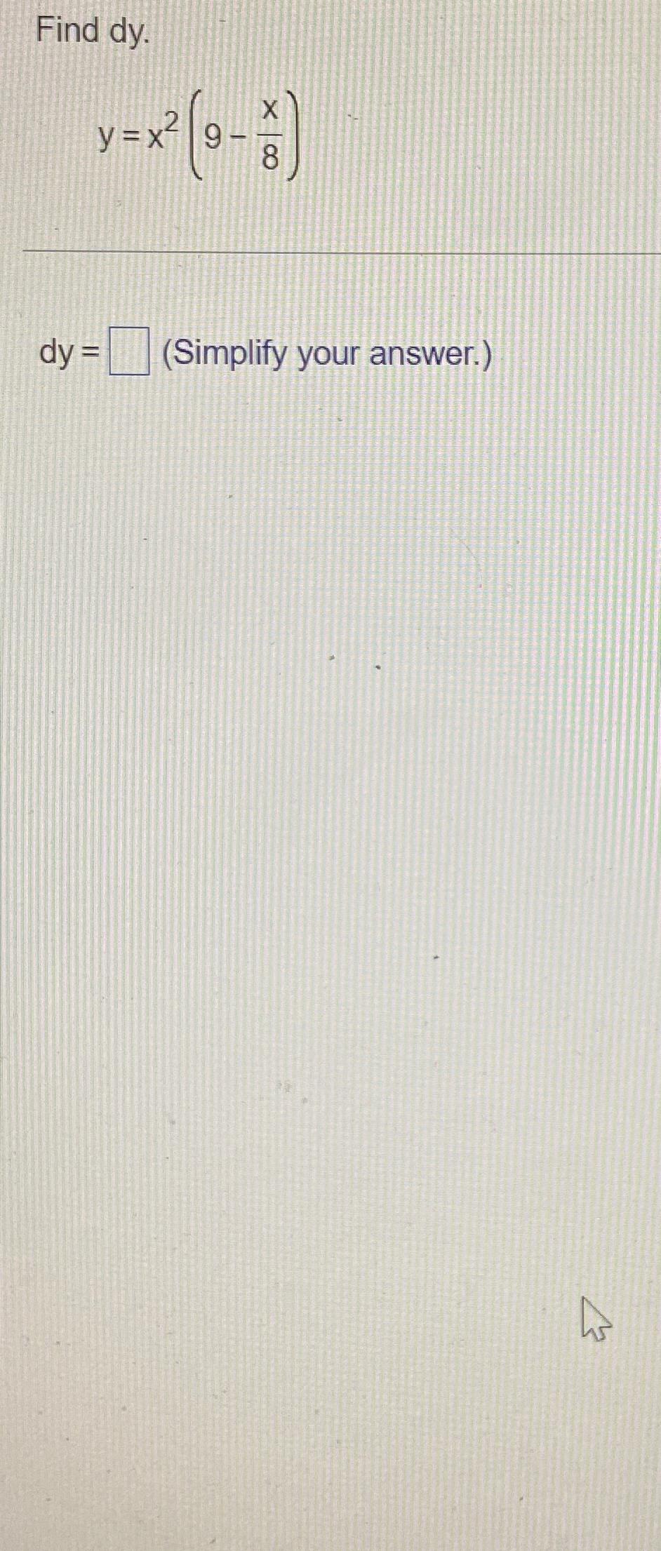 Solved Find dy.y=x2(9-x8)dy=, (Simplify your answer.) | Chegg.com