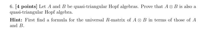 Solved 6. [4 points) Let A and B be quasi-triangular Hopf | Chegg.com